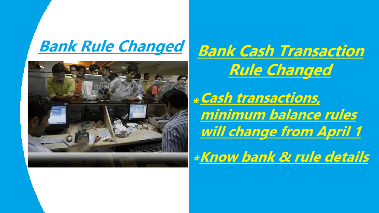 Bank Cash Transaction Rule Changed: Cash transactions, minimum balance ...