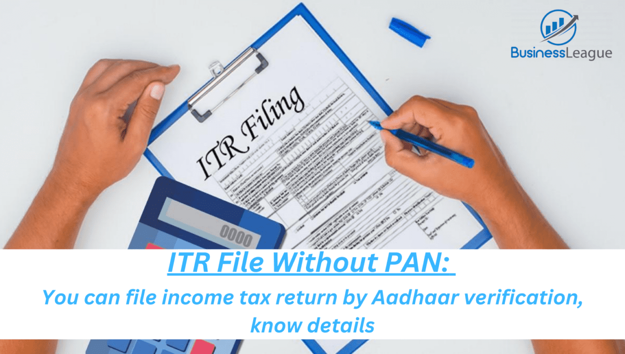ITR File Without PAN: You can file income tax return by Aadhaar ...