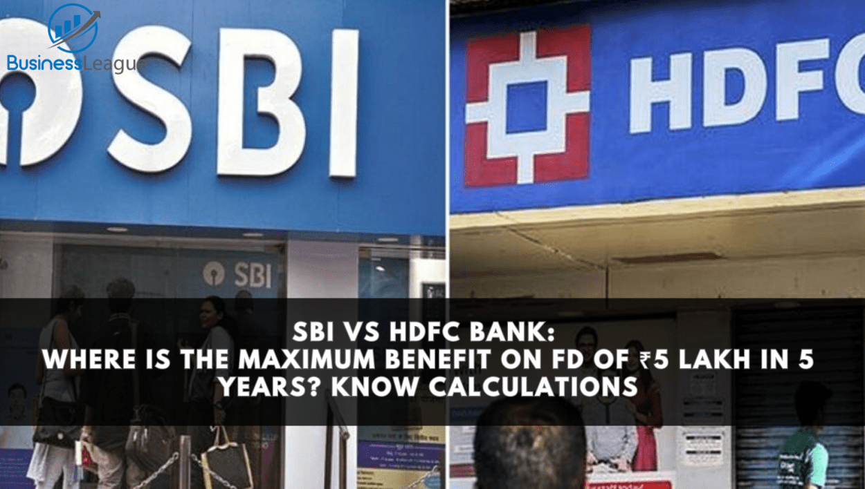 SBI vs HDFC Bank: Where is the maximum benefit on FD of ₹5 lakh in 5 years? know calculations ...