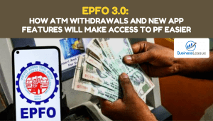 EPFO 3.0: How ATM withdrawals and new app features will make access to ...