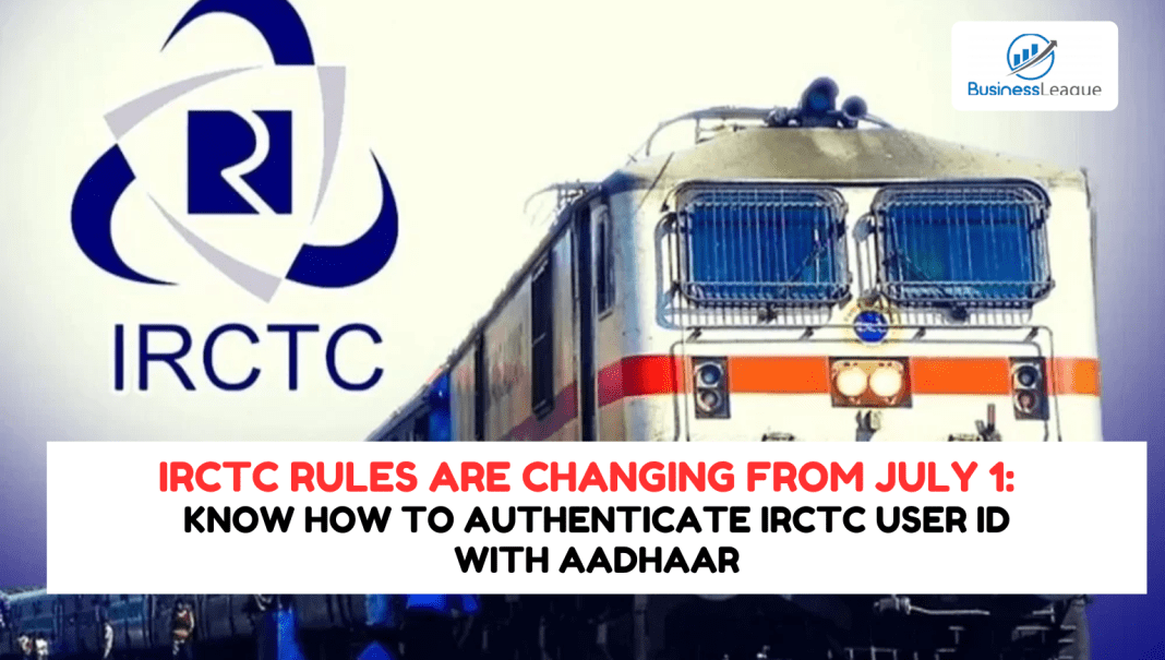 IRCTC Rules are changing from July 1: Know how to authenticate IRCTC ...